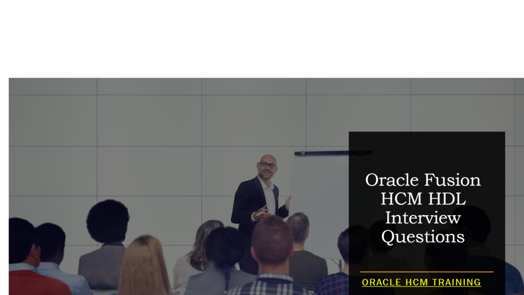 Oracle Fusion HCM HDL Interview Questions